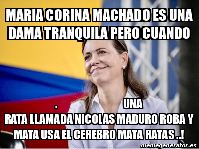 Meme Personalizado - MARIA CORINA MACHADO ES UNA DAMA TRANQUILA PERO ...