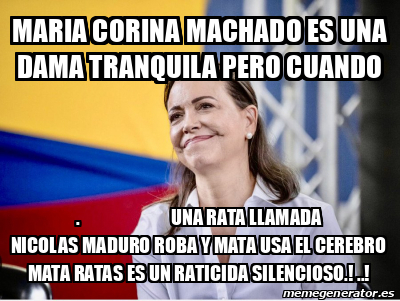 Meme Personalizado - MARIA CORINA MACHADO ES UNA DAMA TRANQUILA PERO ...