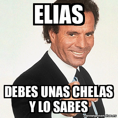 Meme Julio Iglesias - elias debes unas chelas y lo sabes - 33444950