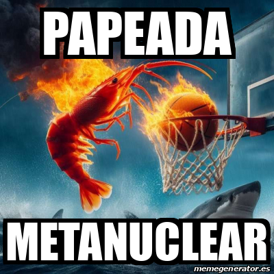 Meme Personalizado - papeada metanuclear - 33445102