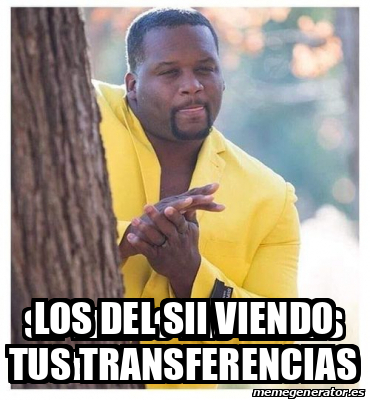 Meme Personalizado - Los del sii Viendo tus transferencias - 33445288