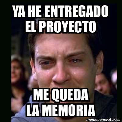 Meme crying peter parker - Ya he entregado el proyecto Me queda la ...