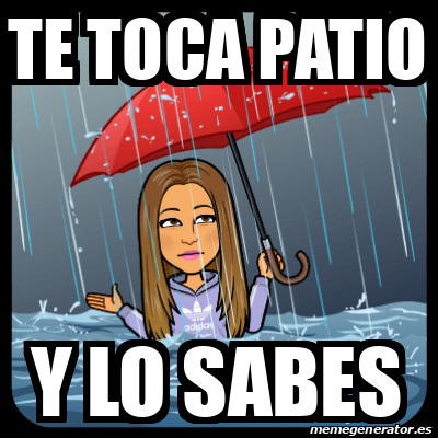 Meme Personalizado - TE TOCA PATIO Y LO SABES - 33445747