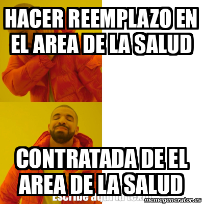 Meme Personalizado - hacer reemplazo en el area de la salud contratada ...