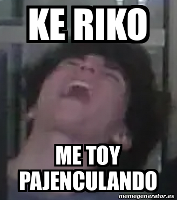 Meme Personalizado - ke riko me toy pajenculando - 33445796