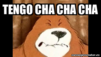 Meme Personalizado - tengo cha cha cha - 33445843