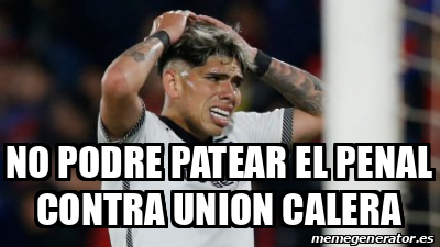 Meme Personalizado - No podre patear el penal contra union calera ...
