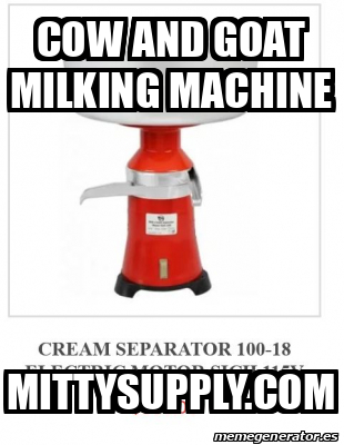 Meme Personalizado - Cow and goat milking machine mittysupply.com ...