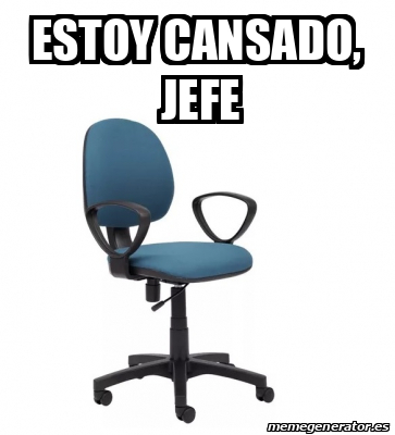 Meme Personalizado - ESTOY CANSADO, JEFE - 33446513