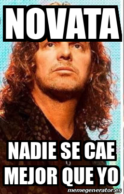 Meme Personalizado - Novata Nadie se cae mejor que yo - 33446852