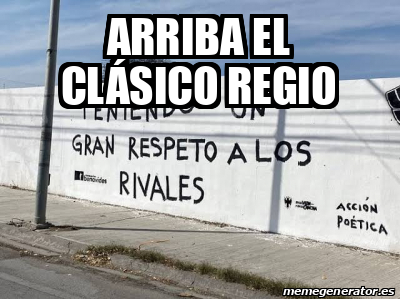 Meme Personalizado - Arriba el clásico regio - 33447729