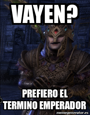 Meme Personalizado - Vayen? Prefiero el termino Emperador - 33447960