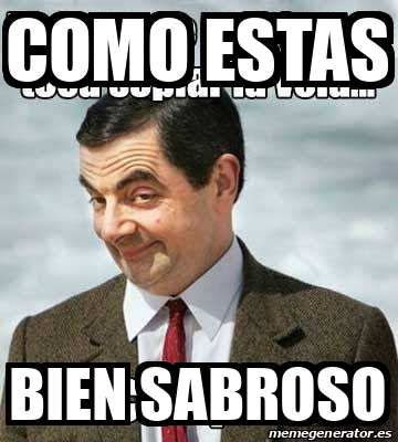 Meme Personalizado - Como estas Bien sabroso - 33447976