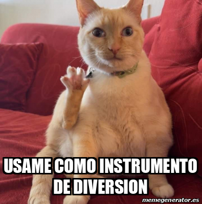 Meme Personalizado - usame como instrumento de diversion - 33448521