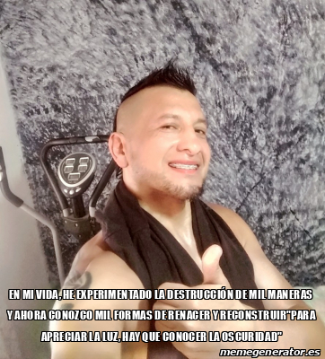 Meme Personalizado - En mi vida, he experimentado la destrucción de mil ...