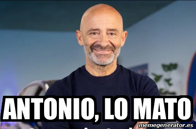 Meme Personalizado - Antonio, lo mato - 33449972