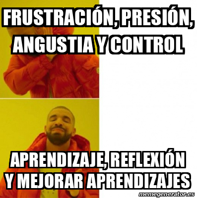 Meme Personalizado - Frustración, presión, angustia y control ...