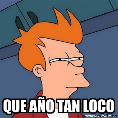 Meme Futurama Fry - que año tan loco - 33450137