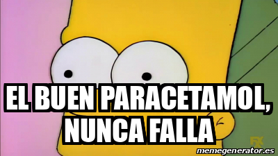 Meme Personalizado - El buen paracetamol, nunca falla - 33450450