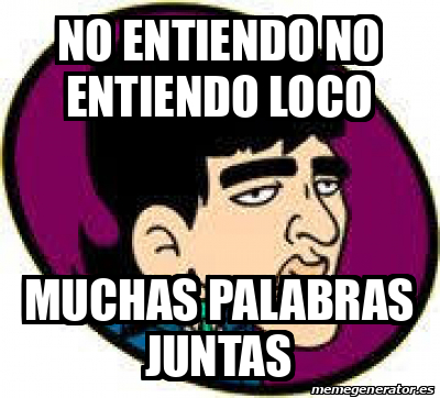 Meme Personalizado - No entiendo no entiendo loco muchas palabras ...