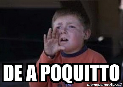 Meme Personalizado - DE A POQUITTO - 33450636