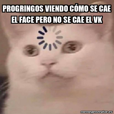 Meme Personalizado - Progringos viendo cómo se cae el face pero no se ...