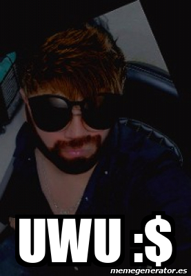 Meme Personalizado - uwu :$ - 33451062