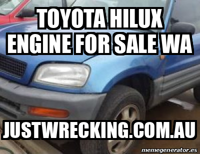 Meme Personalizado - Toyota hilux engine for sale WA justwrecking.com ...