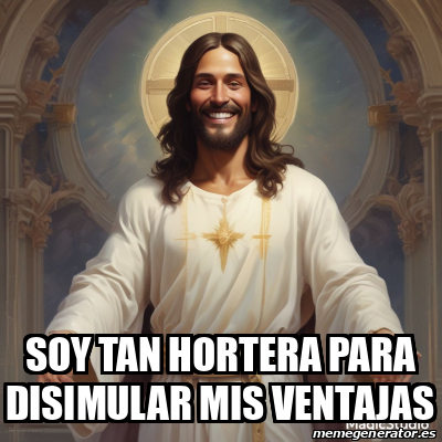 Meme Personalizado - Soy tan hortera para disimular mis ventajas - 33452315