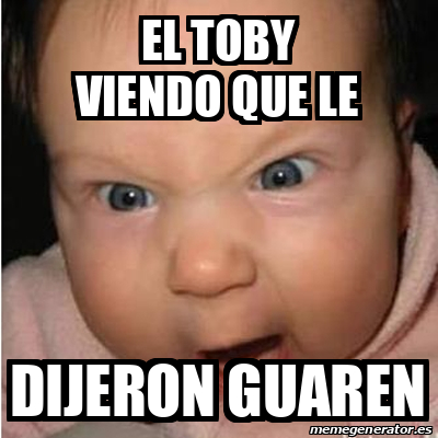 Meme Bebe furioso - el toby viendo que le dijeron guaren - 33452501
