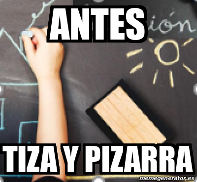 Meme Personalizado - antes tiza y PIZARRA - 33452543