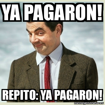 Meme Mr Bean - YA PAGARON! REPITO: YA PAGARON! - 33453317