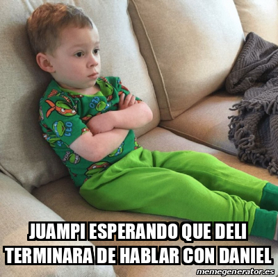 Meme Personalizado - JUAMPI ESPERANDO QUE DELI TERMINARA DE HABLAR CON ...