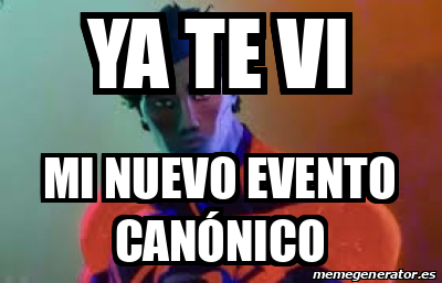 Meme Personalizado - Ya te vi Mi nuevo evento canónico - 33453546