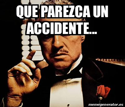 Meme Personalizado - Que parezca un accidente... - 33453629