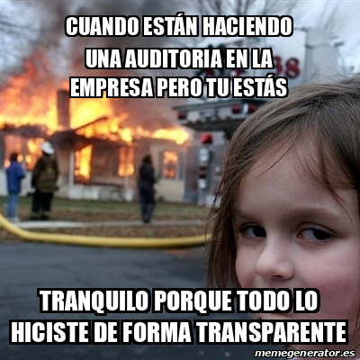 Meme Disaster Girl - Cuando están haciendo una auditoria en la empresa ...
