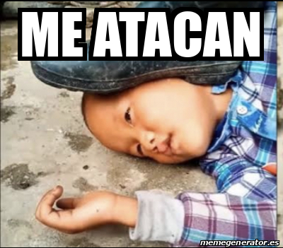 Meme Personalizado - Me atacan - 33454672