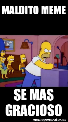 Meme Personalizado - MALDITO MEME SE MAS GRACIOSO - 33455908