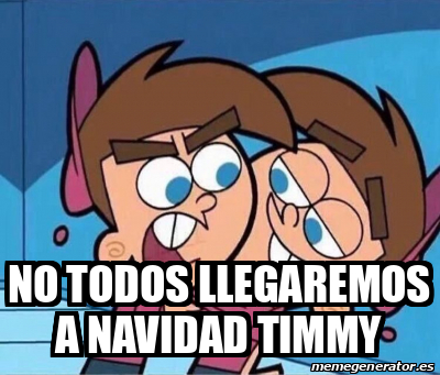 Meme Personalizado - no todos llegaremos a navidad timmy - 33456028