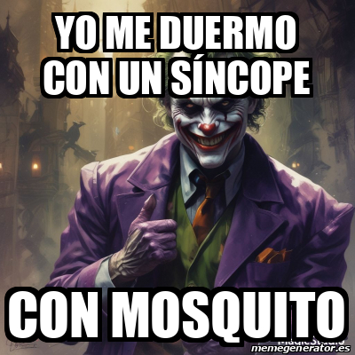 Meme Personalizado - Yo me duermo con un síncope Con mosquito - 33456151