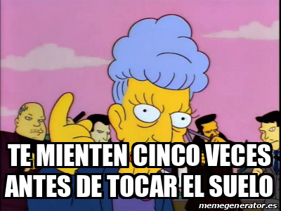 Meme Personalizado - Te mienten cinco veces antes de tocar el suelo ...