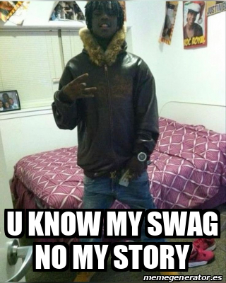 Meme Personalizado - U know my swag no my story - 33457004