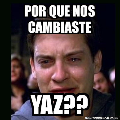 Meme crying peter parker - Por que nos cambiaste Yaz?? - 33457077