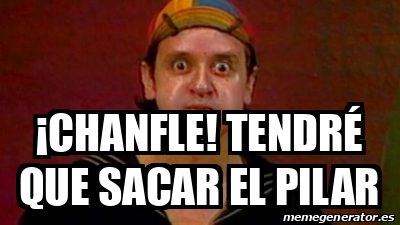 Meme Personalizado - ¡chanfle! tendré que sacar el pilar - 33457554