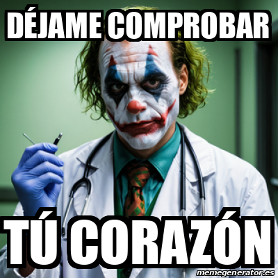 Meme Personalizado - Déjame comprobar Tú corazón - 33457661