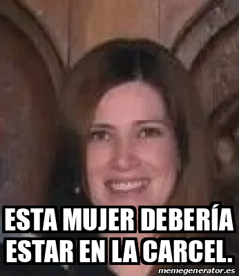 Meme Personalizado - Esta mujer debería estar en la carcel. - 33457745