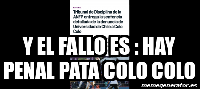 Meme Personalizado - Y el fallo es : hay penal pata colo colo - 33457968