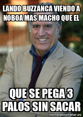 Meme Personalizado - LANDO BUZZANCA VIENDO A NOBOA MAS MACHO QUE EL Que ...