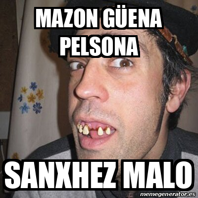 Meme Personalizado - MAZON GÜENA PELSONA SANXHEZ MALO - 33458293