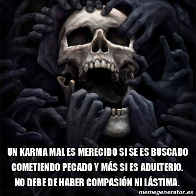 Meme Personalizado - Un karma mal es merecido si se es buscado ...